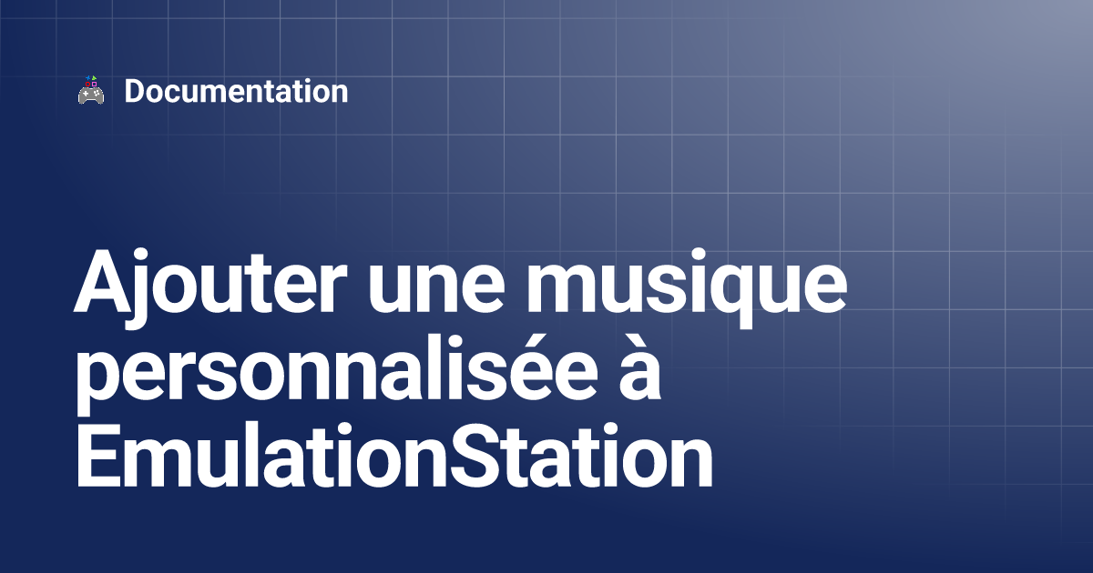 Ajouter une musique personnalisée à EmulationStation | Documentation Ajouter une musique personnalisée à EmulationStation | Documentation